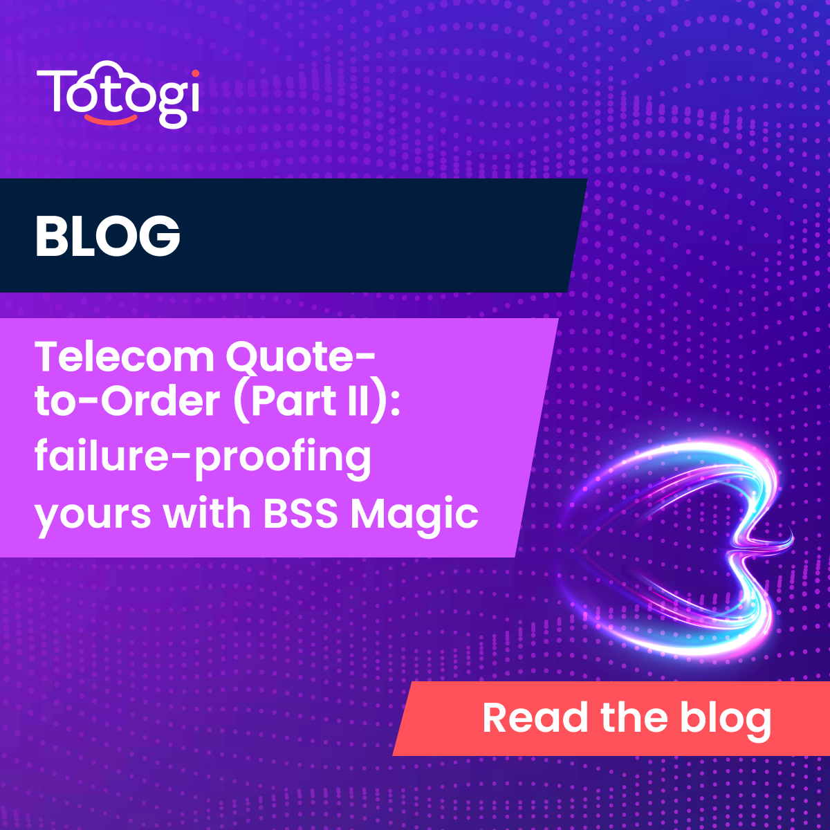 Quote-To-Order: Failure Proof with BSS Magic | Totogi Blog